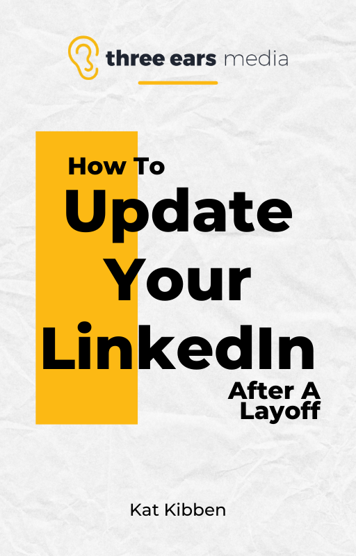 How To Update Your LinkedIn After A Layoff - Three Ears Media